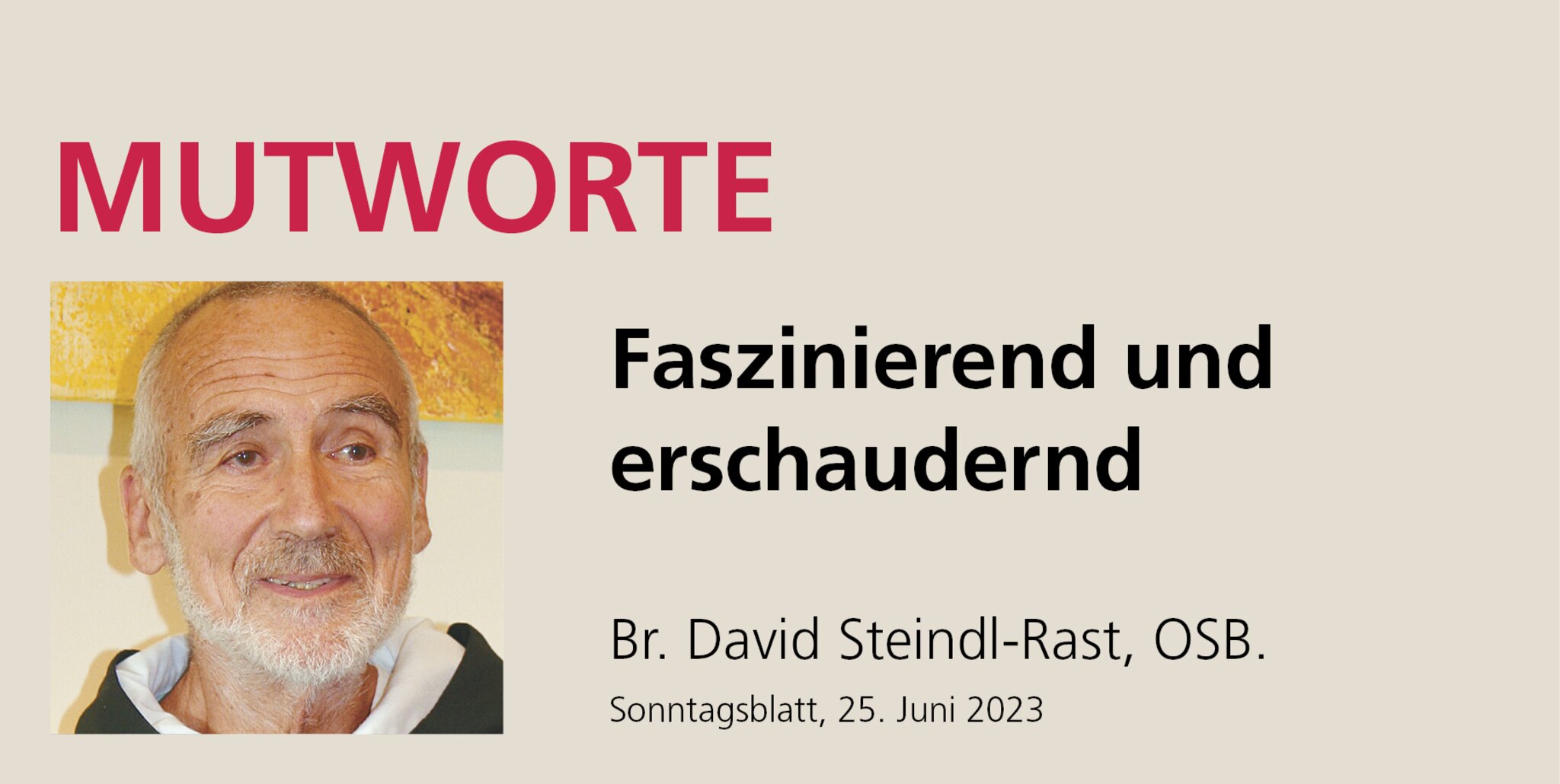 Mutworte - Br. David Steindl-Rast: Faszinierend und erschaudernd ...